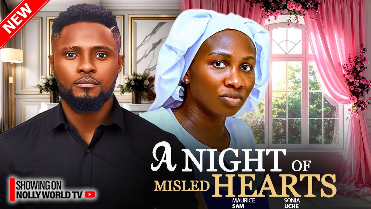 A NIGHT OF MISLED HEARTS - MAURICE SAM, SONIA UCHE | 2025\2026 Nigerian ...