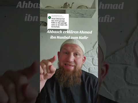 Ahbasch erklären Imam Ahmad bin Hanbal zum Kafir 