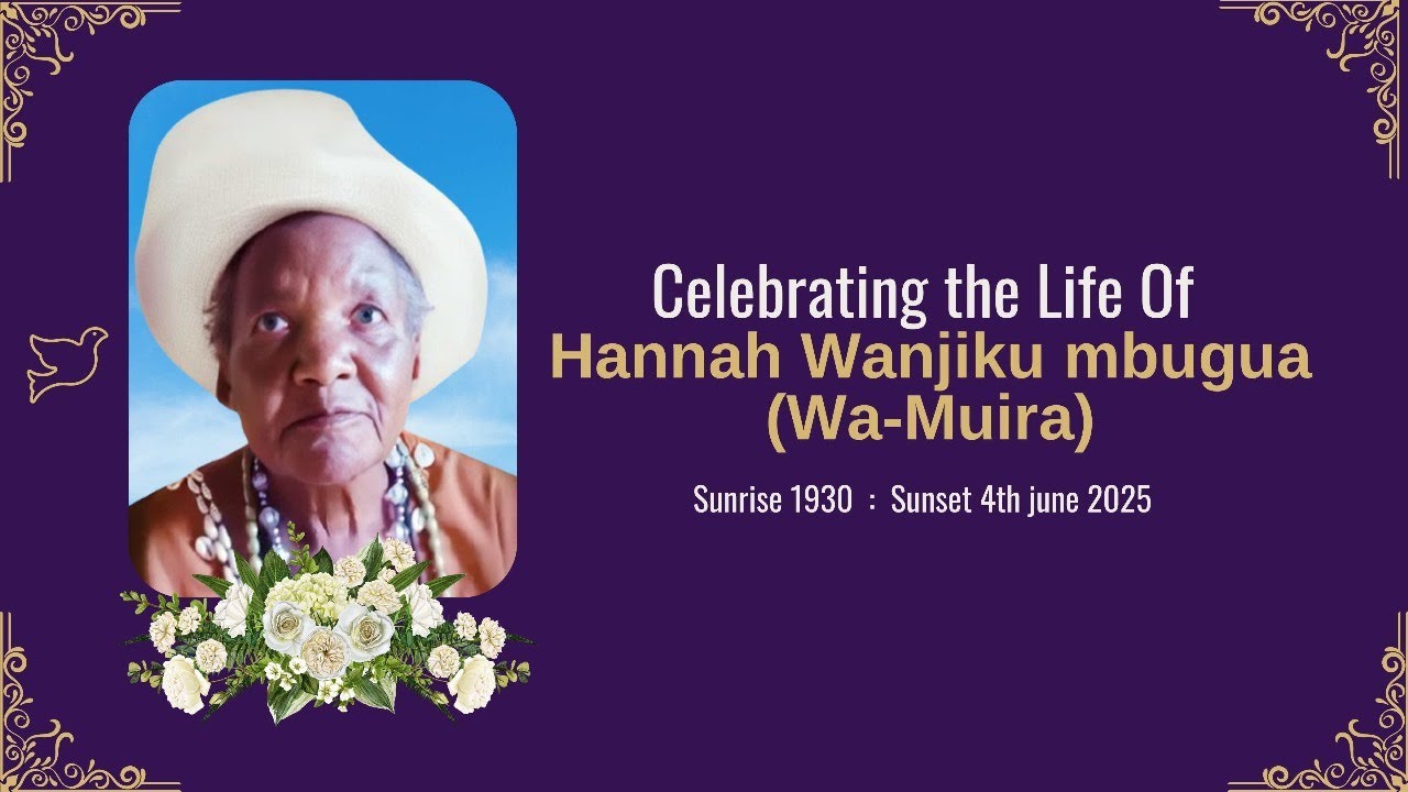CELEBRATING THE LIFE OF HANNAH WANJIKU MBUGUA ( Wa - Muira) - YouTube