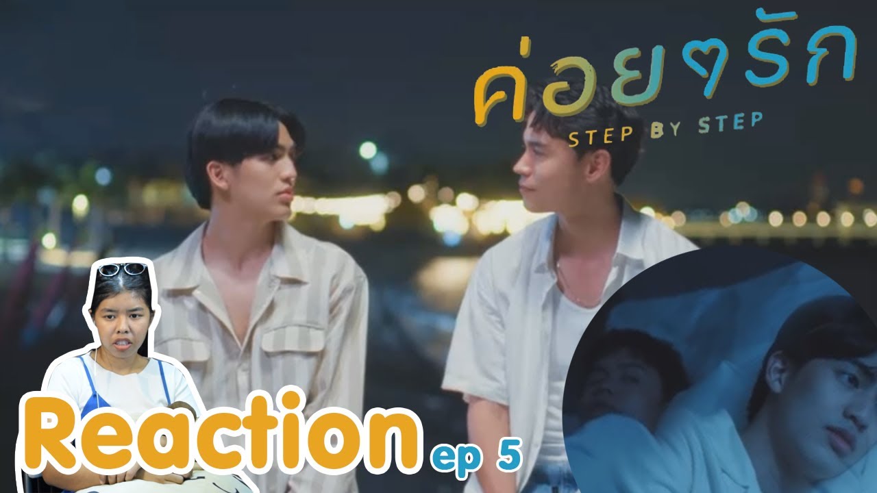 Reaction ค่อยๆรัก Step By Step ep 5 I The moment chill - YouTube