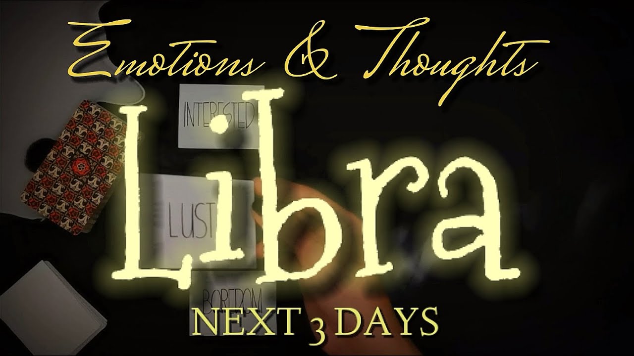 LIBRA 😊| EMOTIONS & THOUGHTS FOR THE NEXT 3 DAYS! - YouTube