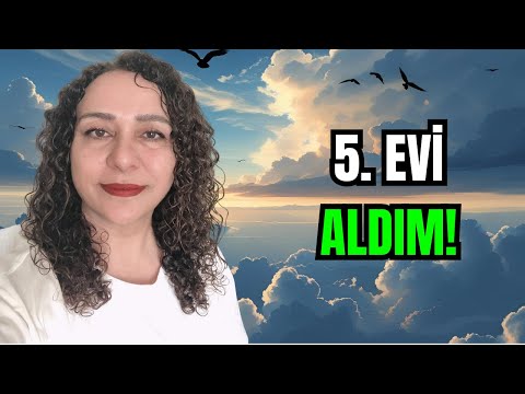 5. EVİ ALDIM!