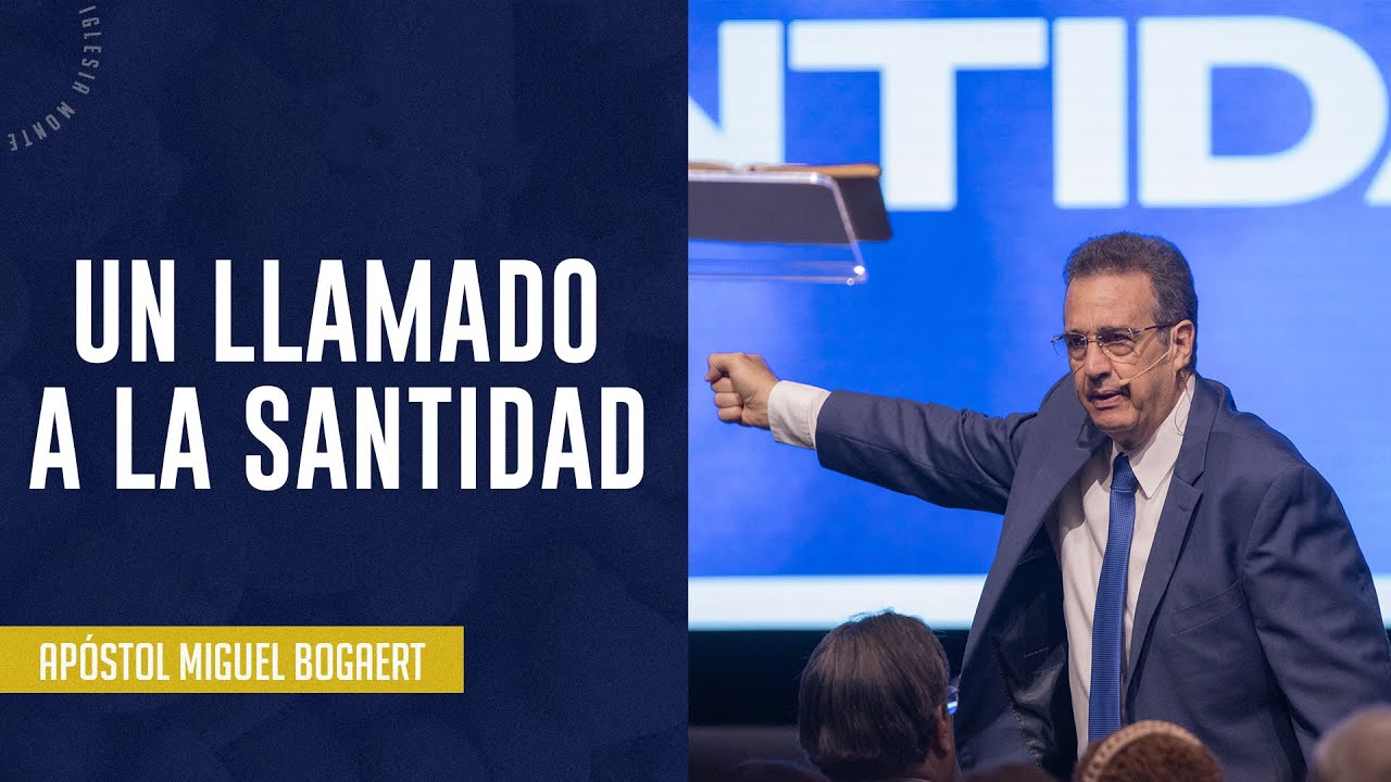 Un llamado a la santidad | Apóstol Miguel Bogaert — Iglesia Monte de ...