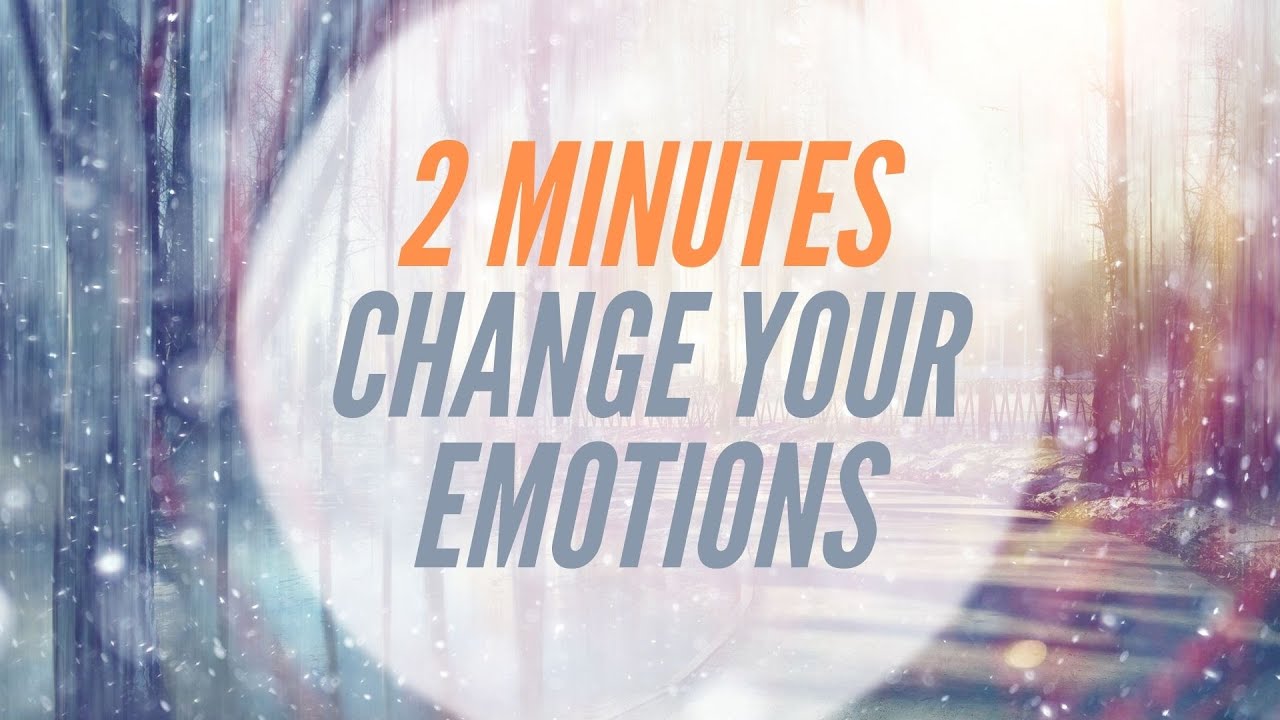 2 Minutes To Change Your Emotions - YouTube