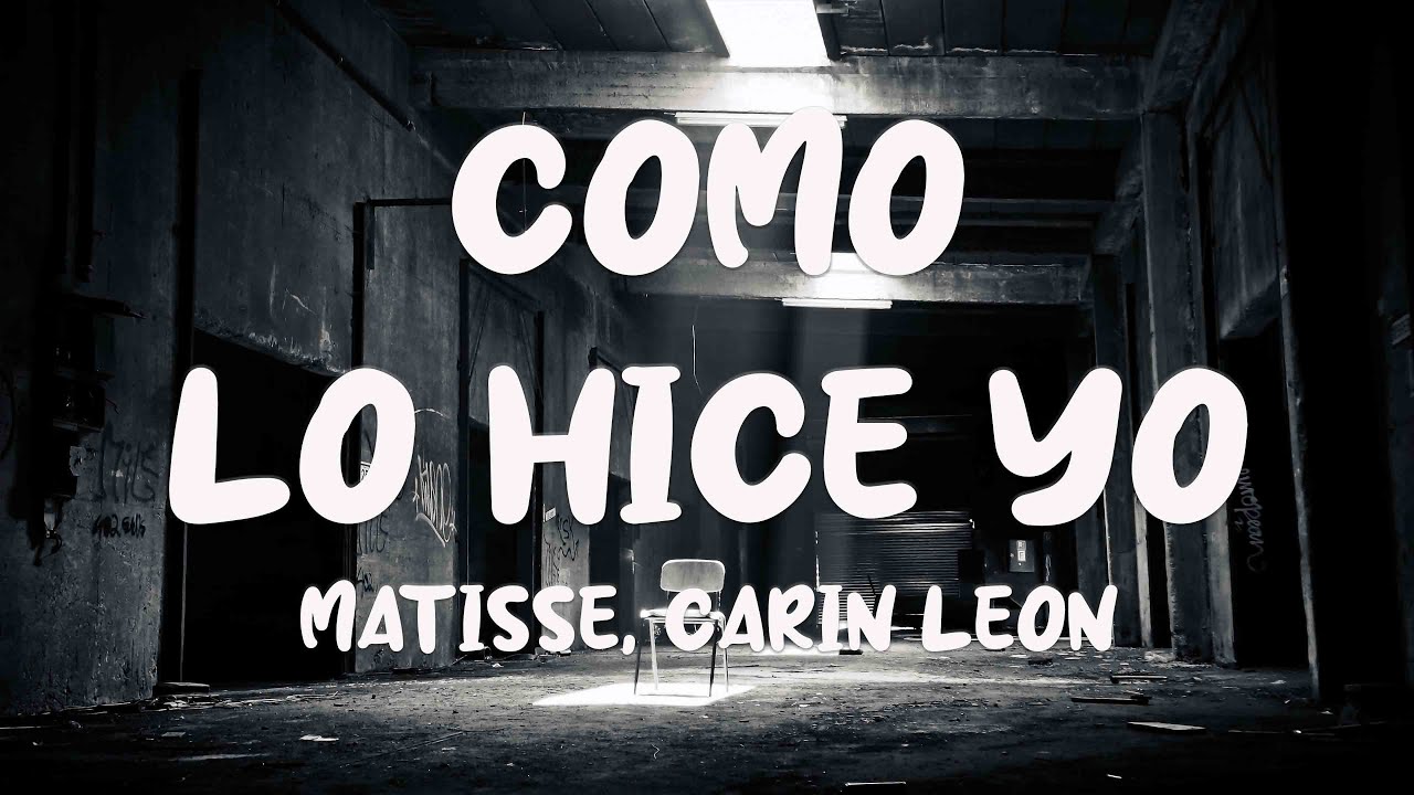 Como Lo Hice Yo - Matisse, Carin Leon {Lyrics Video} 🎧 - YouTube