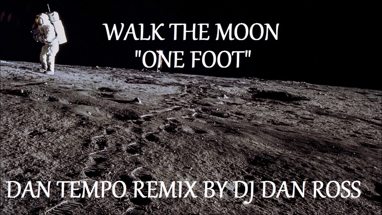WALK THE MOON ONE FOOT DAN TEMPO REMIX BY DJ DAN ROSS - YouTube