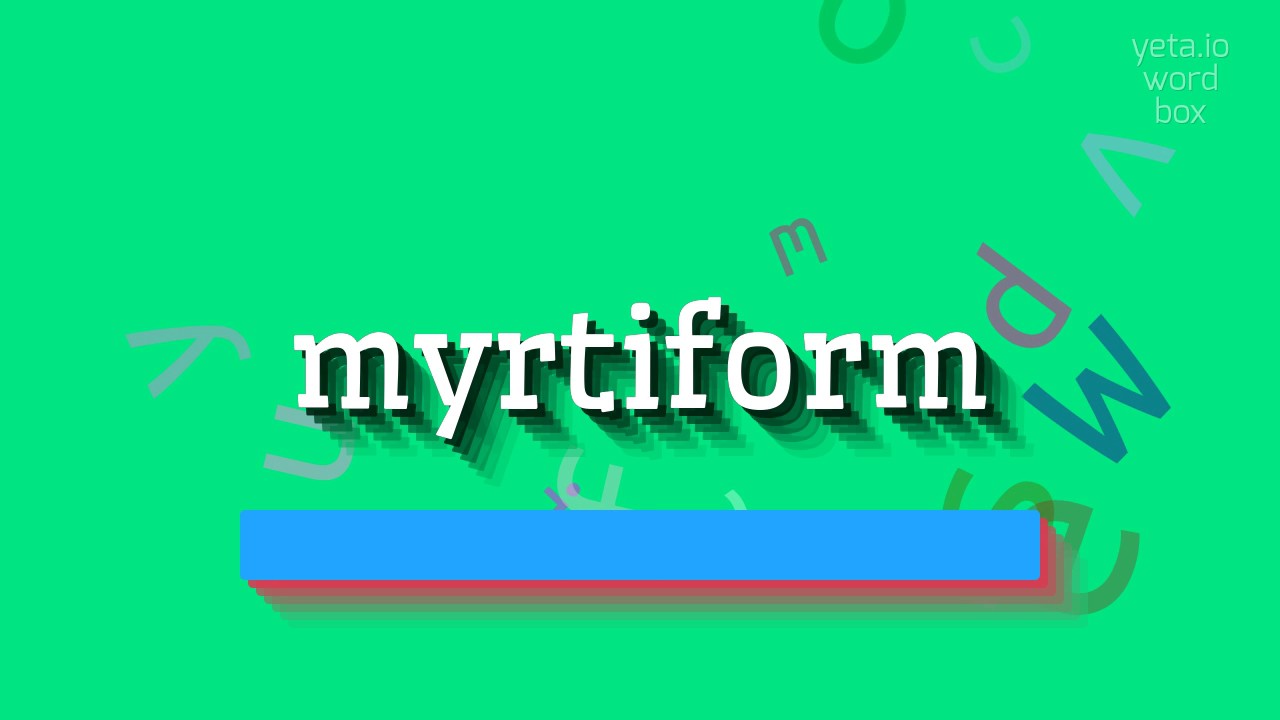 How to say "myrtiform"! (High Quality Voices) - YouTube