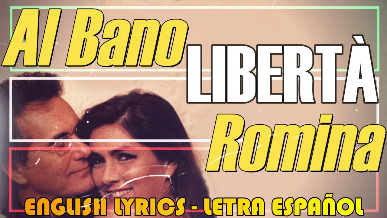LIBERTÀ - Al Bano - Romina 1987 (Letra Español, English Lyrics, Testo ...
