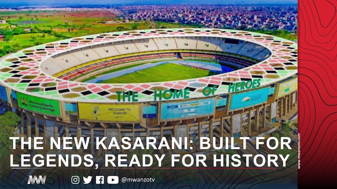 THE NEW KASARANI: BUILT FOR LEGENDS, READY FOR HISTORY - YouTube