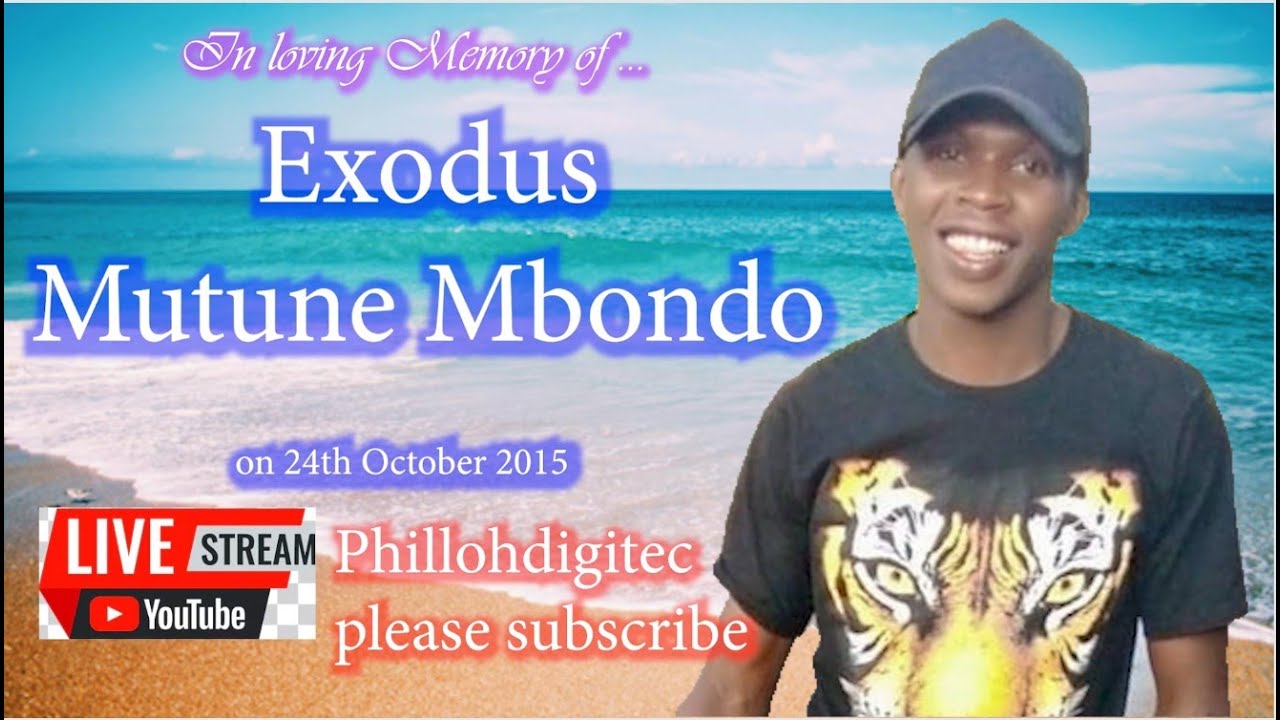 In Loving Memory of EXODUS MUTUNE MBONDO - YouTube