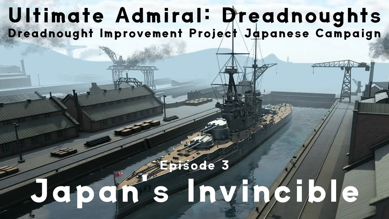 Japan's Invincible - Episode 3 - Dreadnought Improvement Project ...