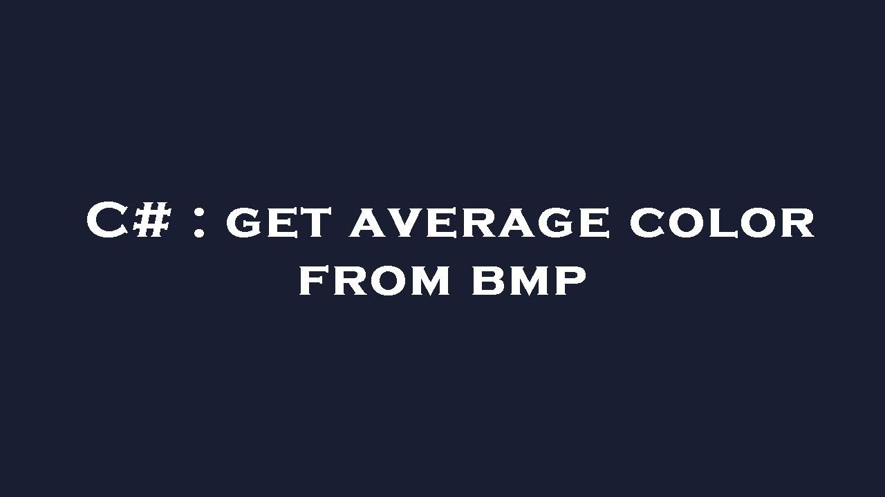 C# : get average color from bmp - YouTube