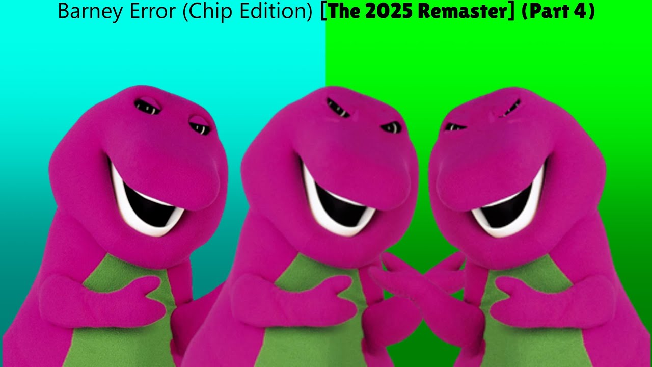 Barney Error (Chip Edition) [The 2025 Remaster] (Part 4) - YouTube