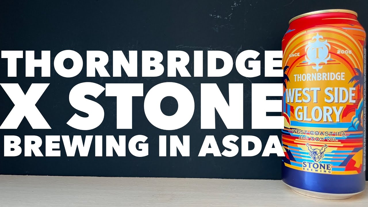 Thornbridge West Side Glory West Coast IPA Review , Thornbridge X Stone ...