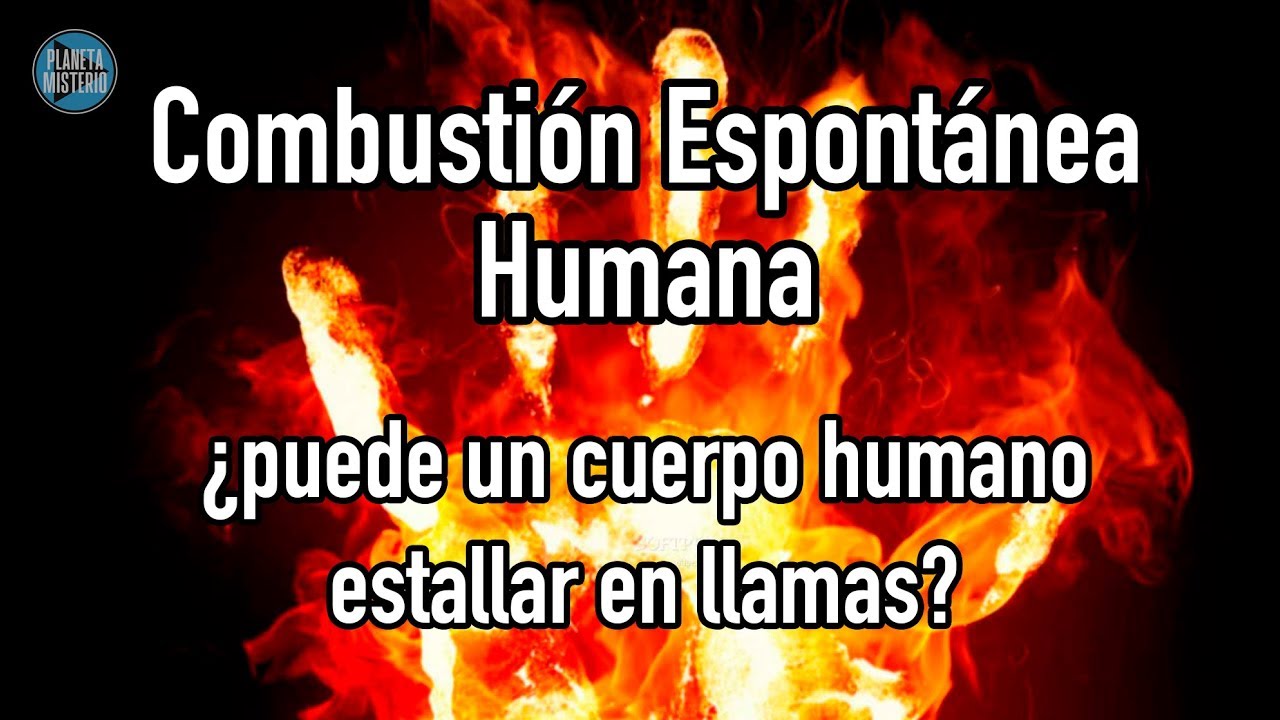 Combustión espontánea humana | ¿puede un cuerpo humano estallar en ...