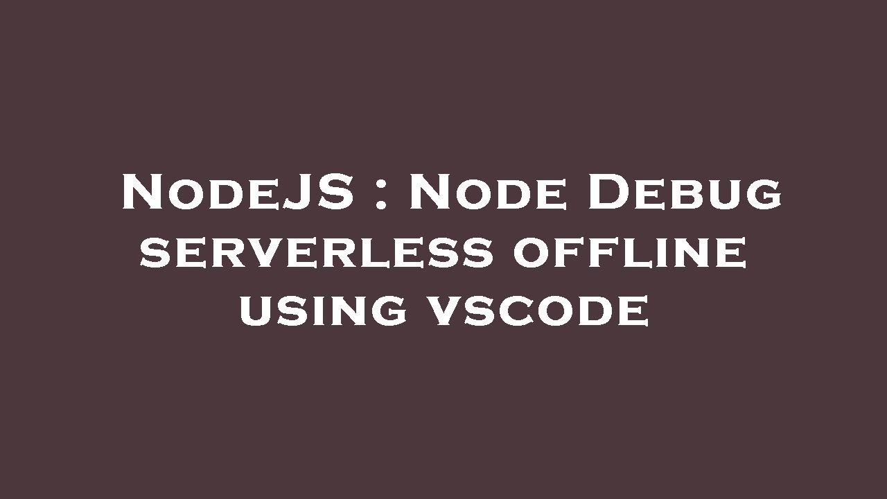 NodeJS : Node Debug serverless offline using vscode - YouTube