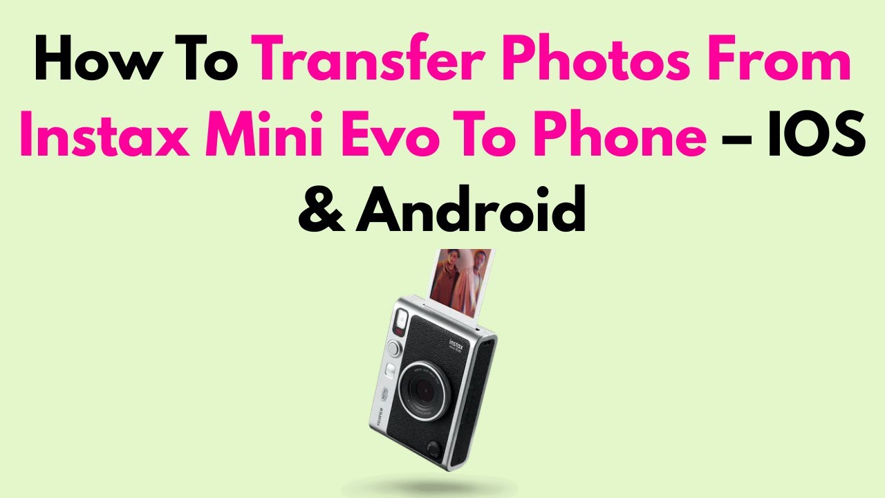 How To Transfer Photos From Instax Mini Evo To Phone – IOS & Android ...