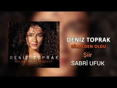 BİLMEDEN OLDU                                   Deniz TOPRAK & Sabri UFUK