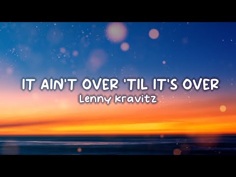 Lenny Kravitz   It Ain't Over 'til It's Over (Lyrics)