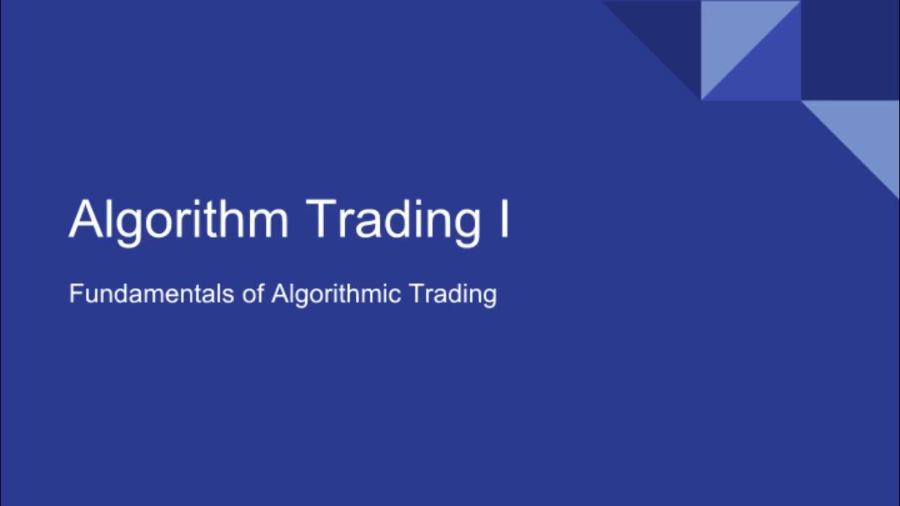 Fundamentals of Algorithmic Trading – I - YouTube
