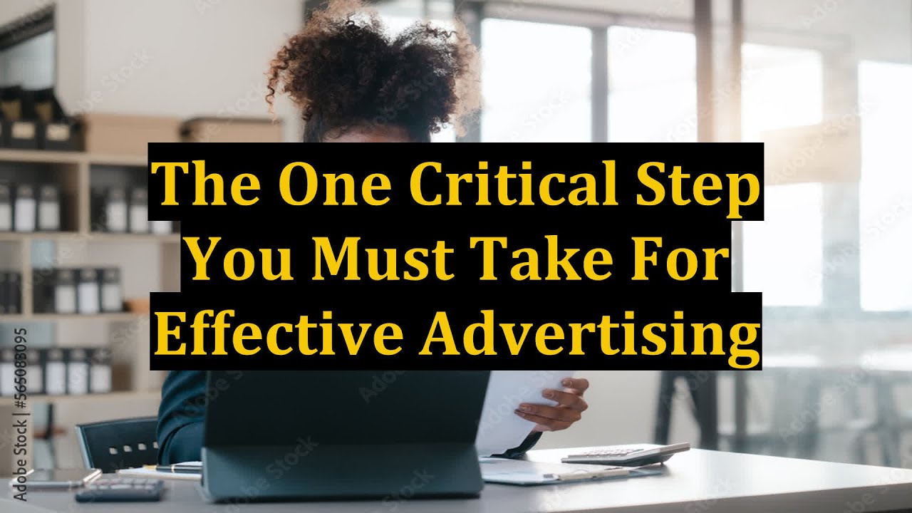 The One Critical Step You Must Take For Effective Advertising - YouTube
