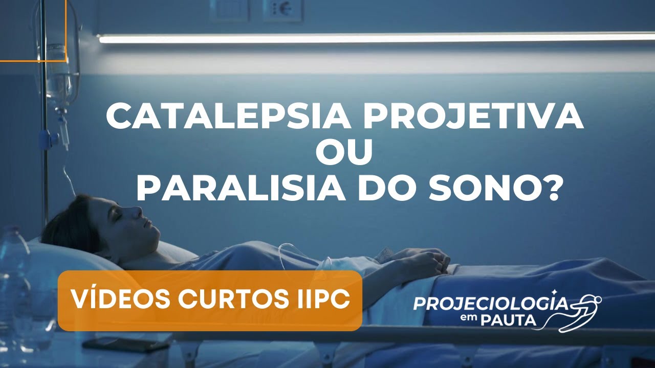 Catalepsia Projetiva ou Paralisia do Sono (Programa Projeciologia ...