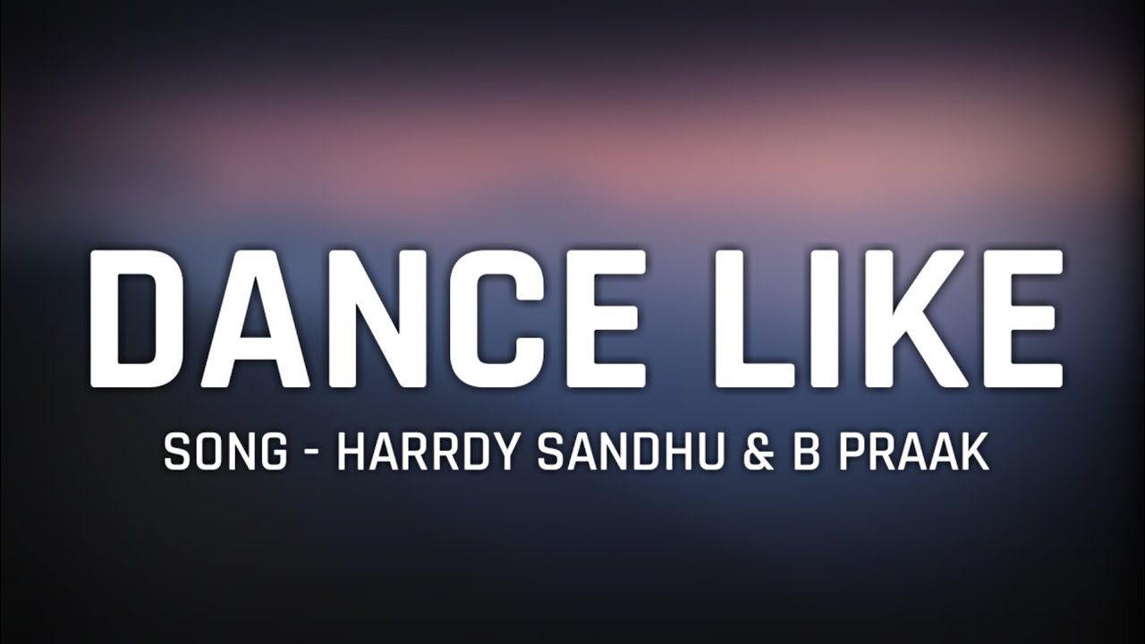 Harrdy Sandhu - "Dance Like" Full Song Lyrics || Jaani & B Praak ...