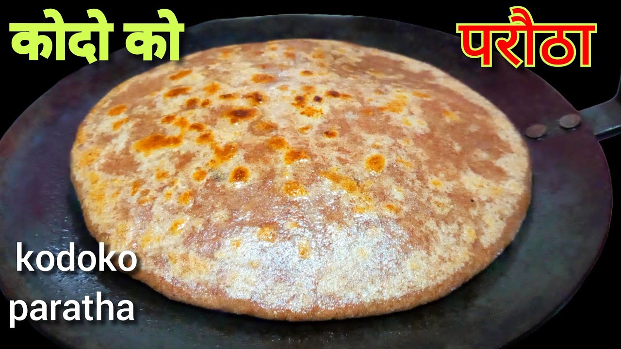 कोदो को नरम र स्वादिष्ट परौठा || kodoko paratha recipe || millet recipe ...