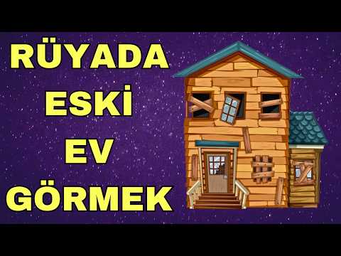 Rüyada Eski Ev Görmek Ne Anlama Gelir? Rüya Tabirleri
