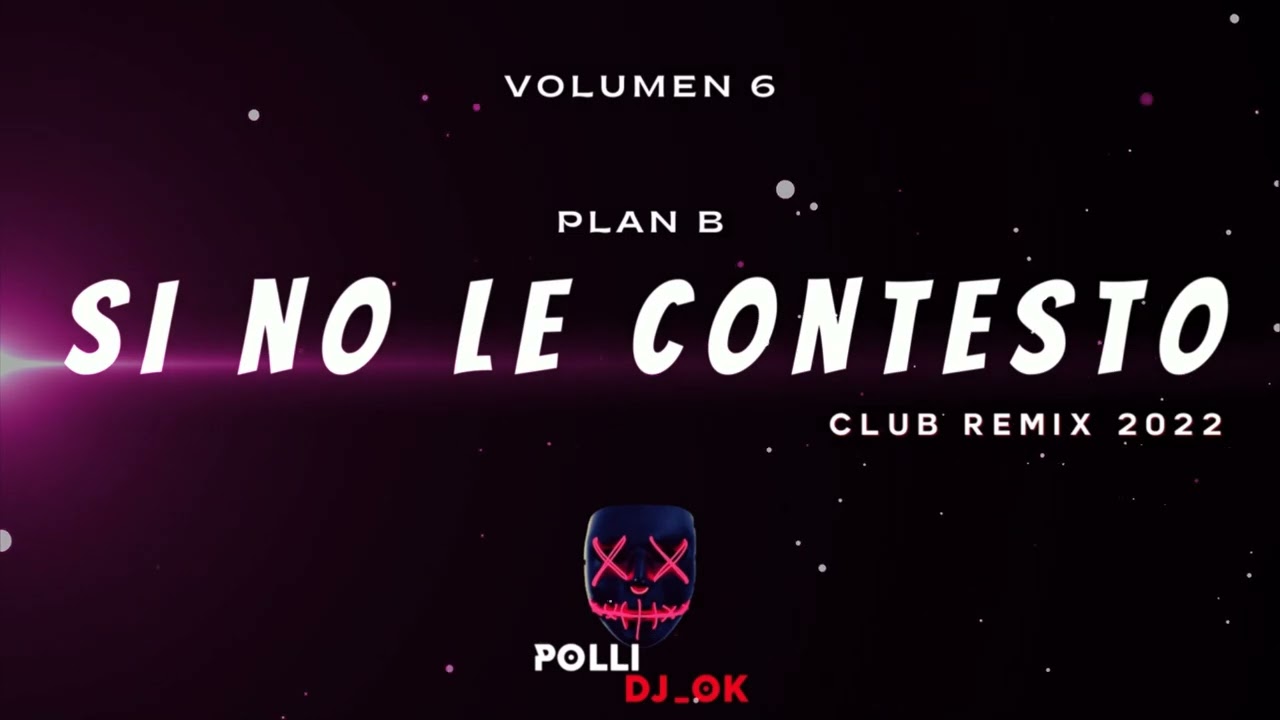 SI NO LE CONTESTO - PLAN B (CLUB REMIX 2022) - POLLI DJ - YouTube