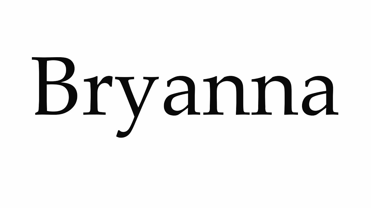 How to Pronounce Bryanna - YouTube