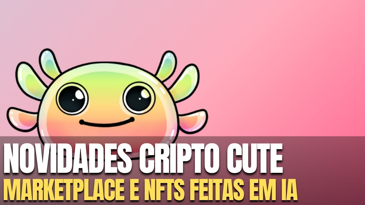 NFT CRIPTO CUTE - NOVIDADES NA PLATAFORMA - MARKETPLACE E NFTS FEITAS POR INTELIGÊNCIA ...