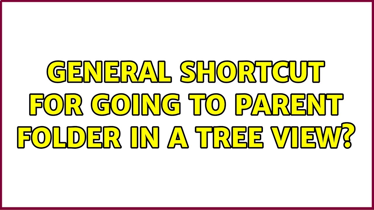 General Shortcut For Going To Parent Folder In A Tree View YouTube General Shortcut For Going To Parent Folder In A Tree View YouTube
