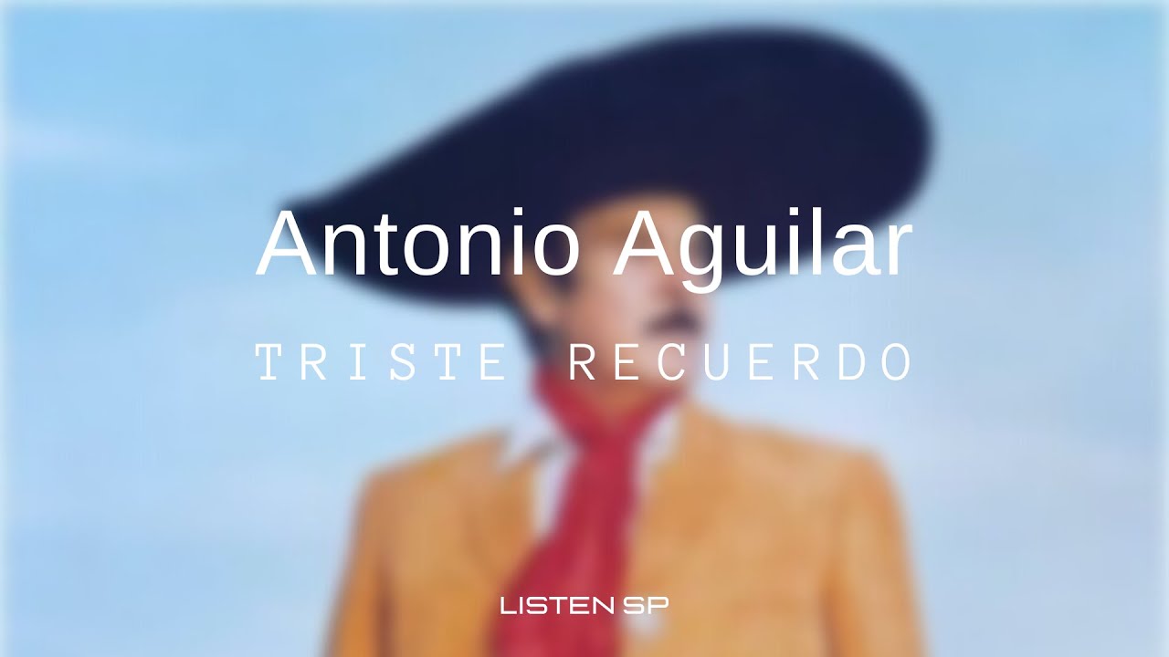 Antonio Aguilar - Triste Recuerdo (Letra/Lyrics) #listensp - YouTube