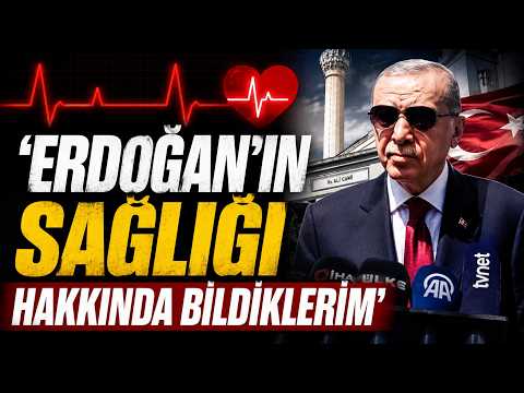 ERDOĞAN'IN SAĞLIĞI HAKKINDA SON BİLGİ..