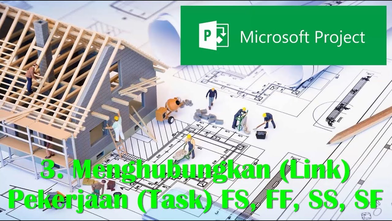 Microsoft Project - 3. Menghubungkan (Link) Pekerjaan (FS, FF, SS, SF ...