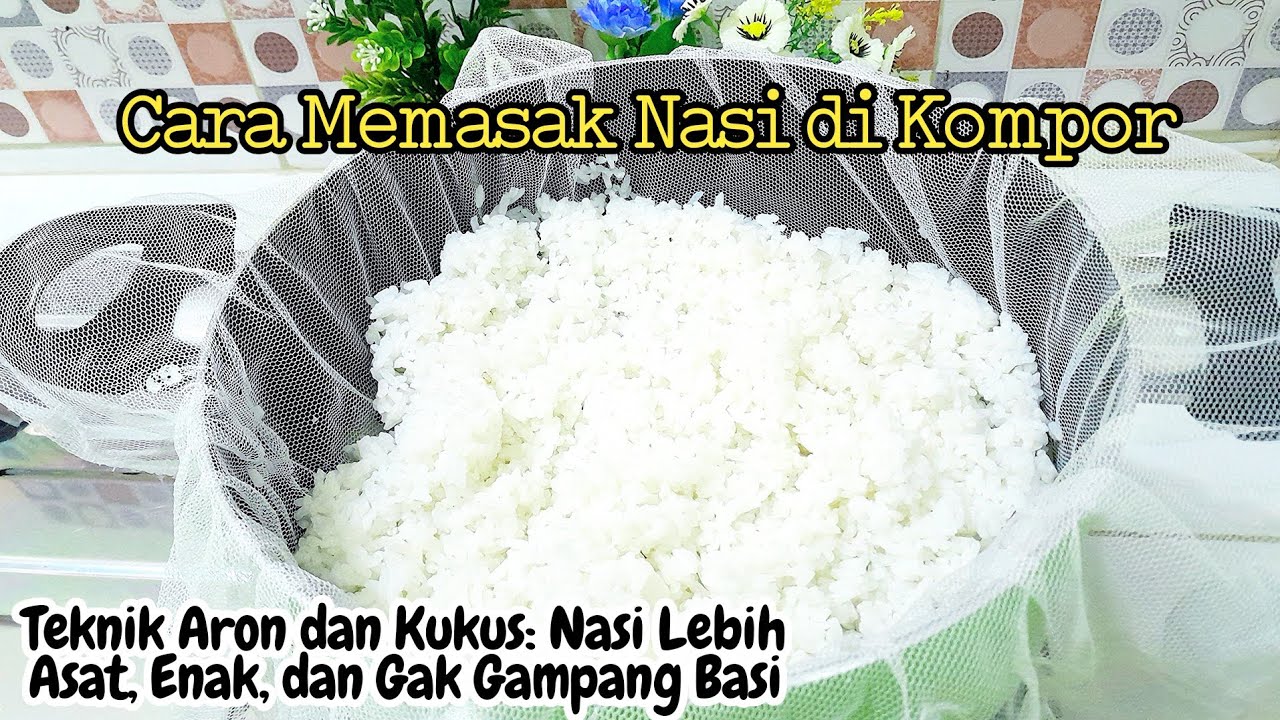 CARA MASAK NASI DI KOMPOR. TEKNIK ARON DAN KUKUS, NASI LEBIH ENAK, ASAT ...