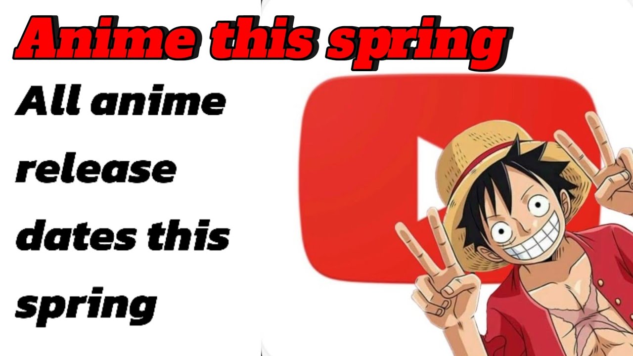 All the anime release date for this spring - YouTube