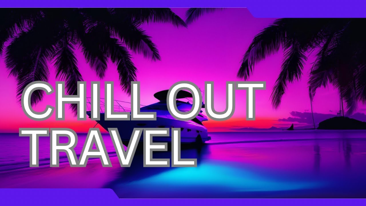 Chill out Music for Travel | 14 - YouTube