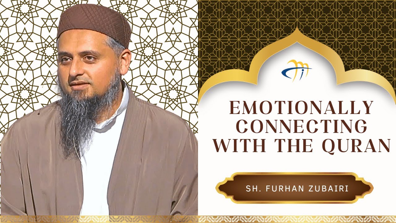 Emotionally Connecting with the Quran | Sh. Furhan Zubairi - YouTube
