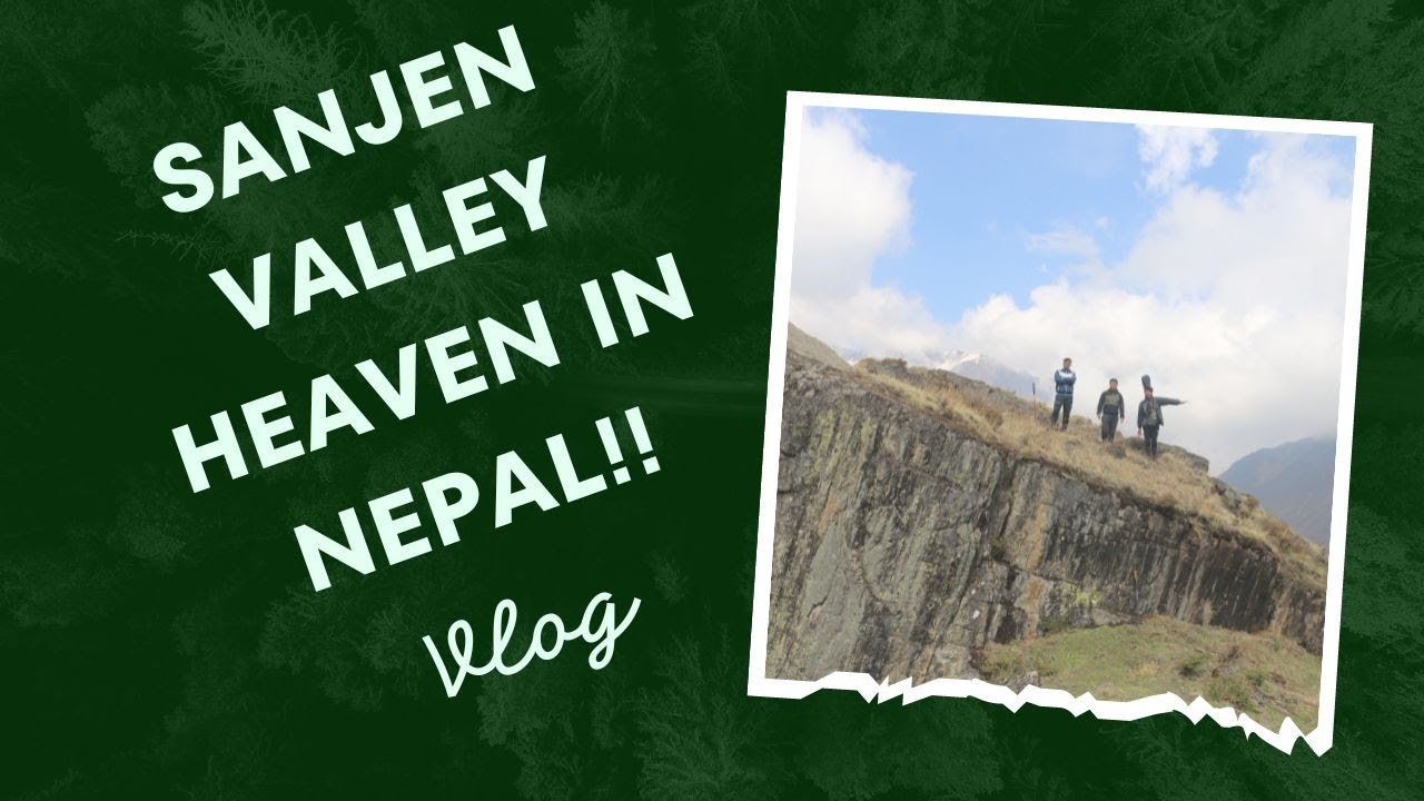 || Sanjen Valley Vlog || 2023 || Heaven in Nepal || - YouTube