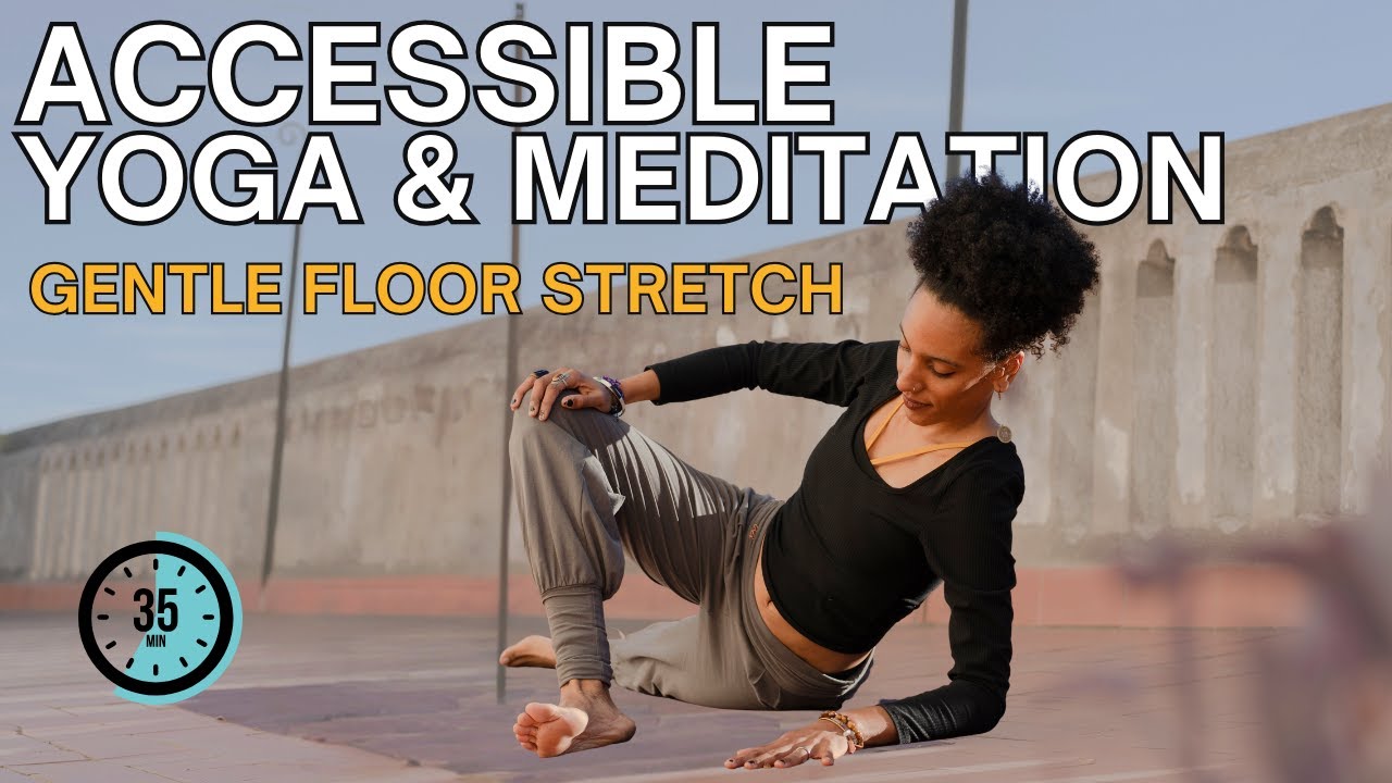 Accessible Yoga and Meditation Practice | Gentle Floor Stretch for All ...