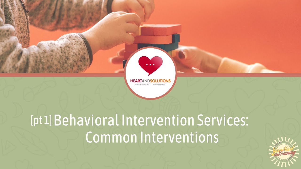 [pt 1] Behavioral Health Intervention Services: Common Interventions ...