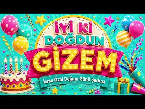 Gizem İçin Doğum Günü Şarkısı 🎈 | İyi Ki Doğdun Gizem! (İsme Özel)