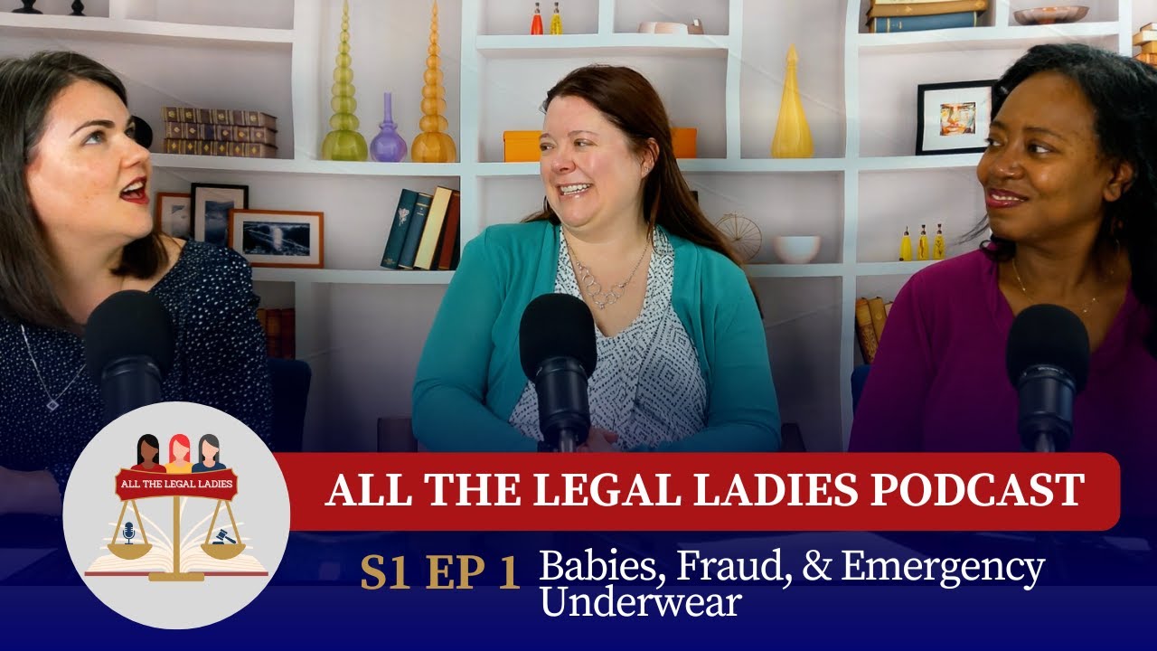 All The Legal Ladies Podcast S1 EP 1: Babies, Fraud, and Emergency ...