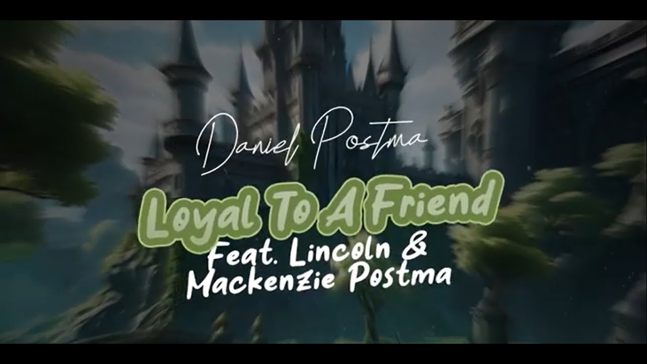 Daniel Postma - Loyal To A Friend - (Feat. Lincoln and Mackenzie Postma ...