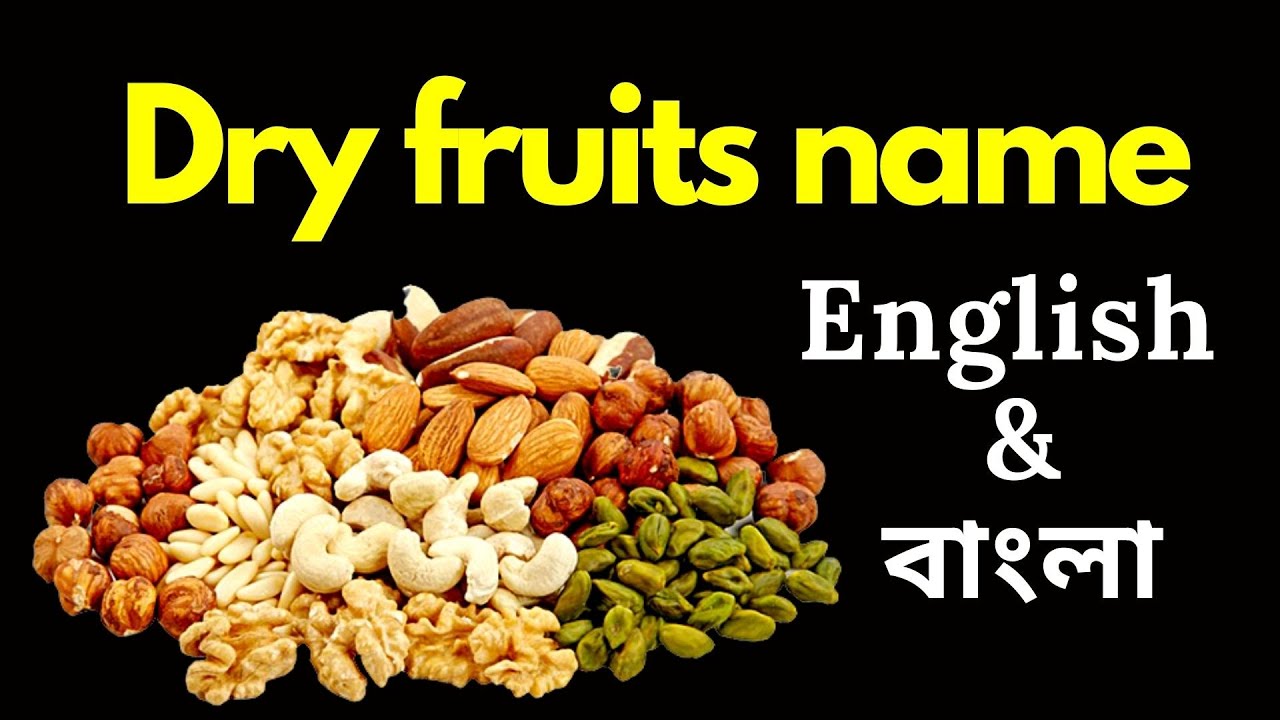 Dry Fruits Name In English And Bengali Dry Fruits Name In English And Bengali