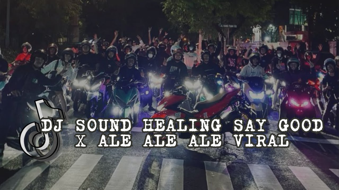 DJ SOUND HEALING SAY GOOD X ALE ALE ALE VIRAL FYP TIKTOK - YouTube