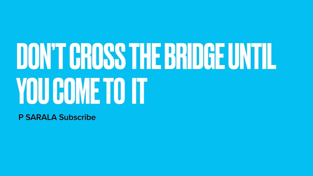 Don’t Cross the bridge until you come to it #english_exam#idioms ...