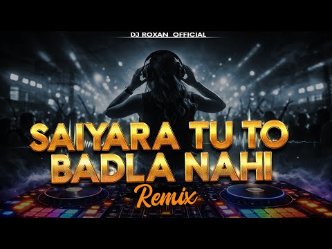 Saiyara Tu To Badla Nahi Hai (Remix) | Emotional Love Song | DJ Remix | Bollywood EDM 2026 | Roxan